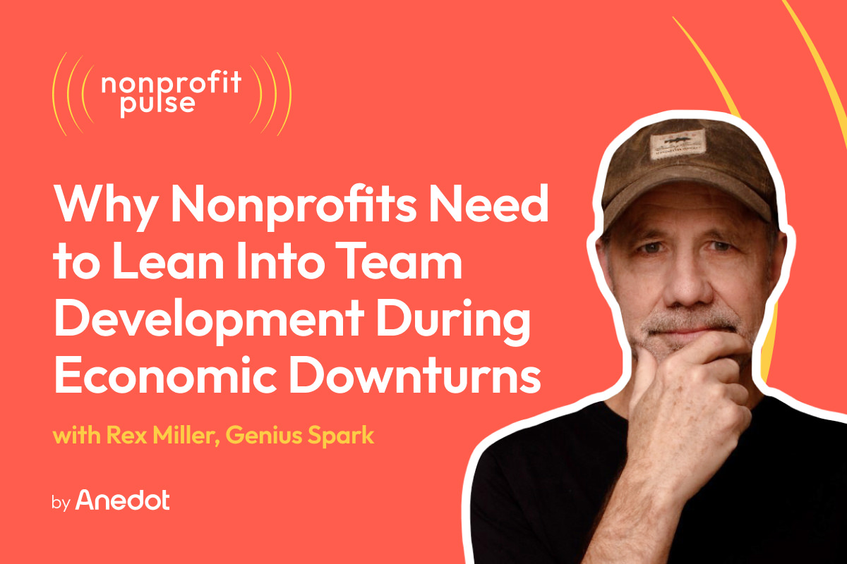 Why Nonprofits Need To Lean Into Team Development During Economic Downturns Anedot 