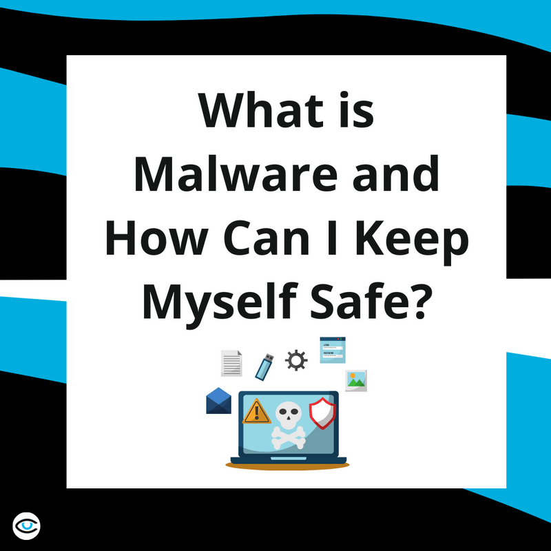 What is Malware and How Can I Keep Myself Safe? - Cyber Unit