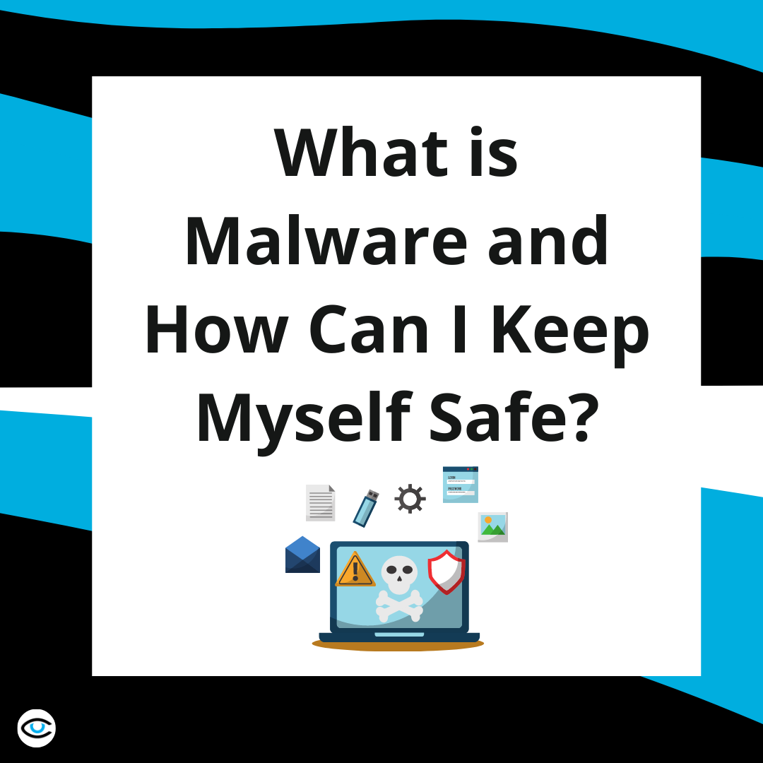 What is Malware and How Can I Keep Myself Safe? - Cyber Unit