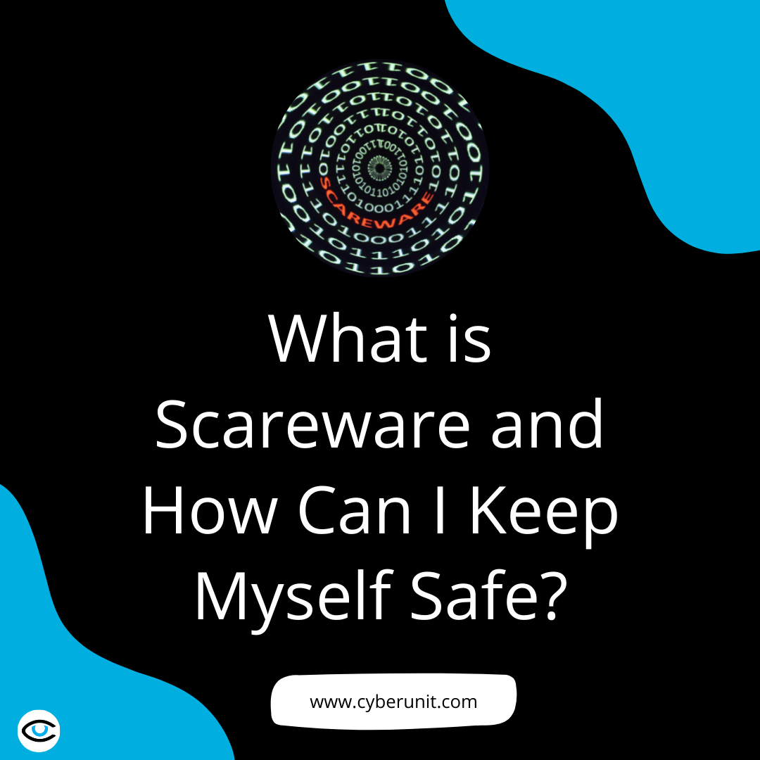 What is Scareware and How Can I Keep Myself Safe? - Cyber Unit