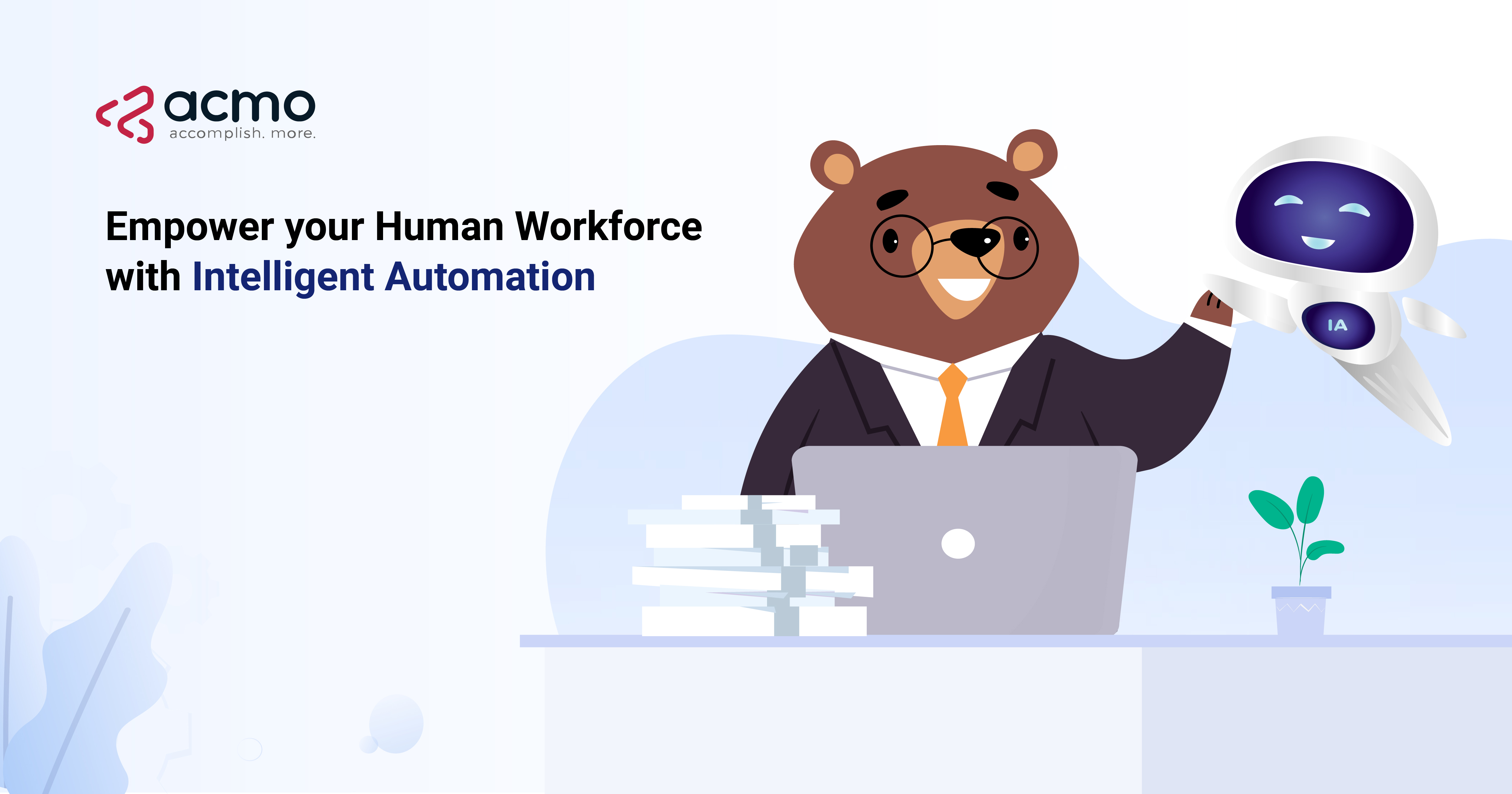 Empower your Human Workforce with Intelligent Automation