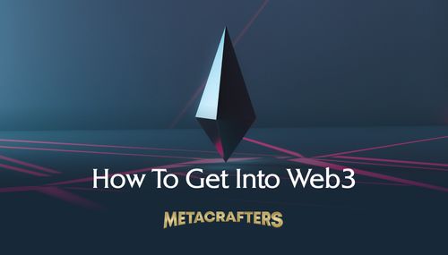 How to Get Into Web3: A Complete 2022 Guide | Blog | METACRAFTERS