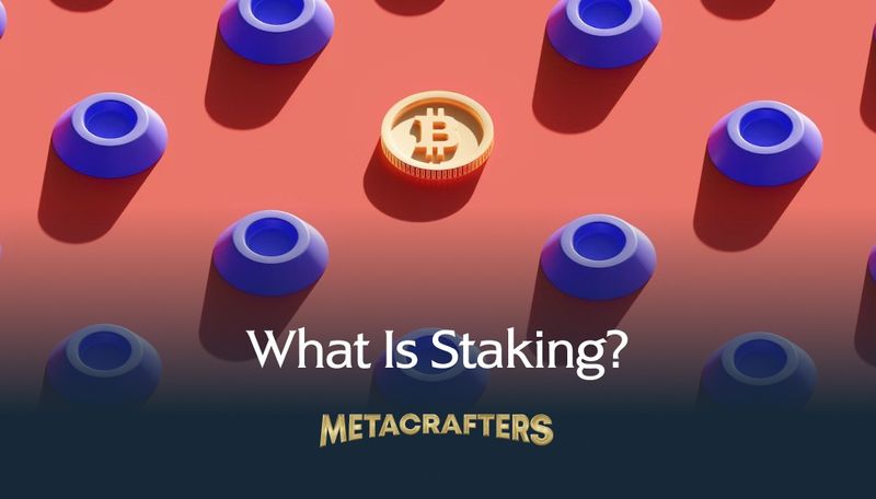 What Is Staking And How Does It Work? | Blog | METACRAFTERS