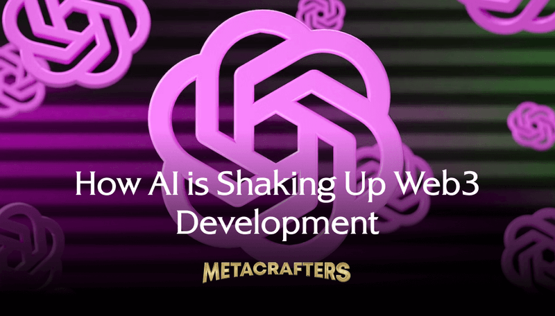 How AI is Shaking Up Web3 Development | Blog | METACRAFTERS