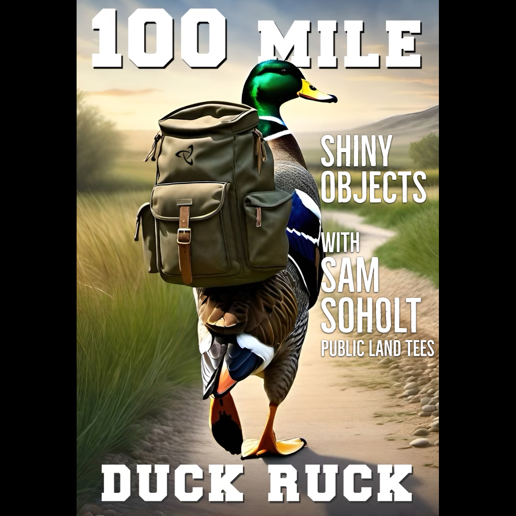 The Range - Shiny Objects: 100 Mile Duck Ruck with Sam Soholt