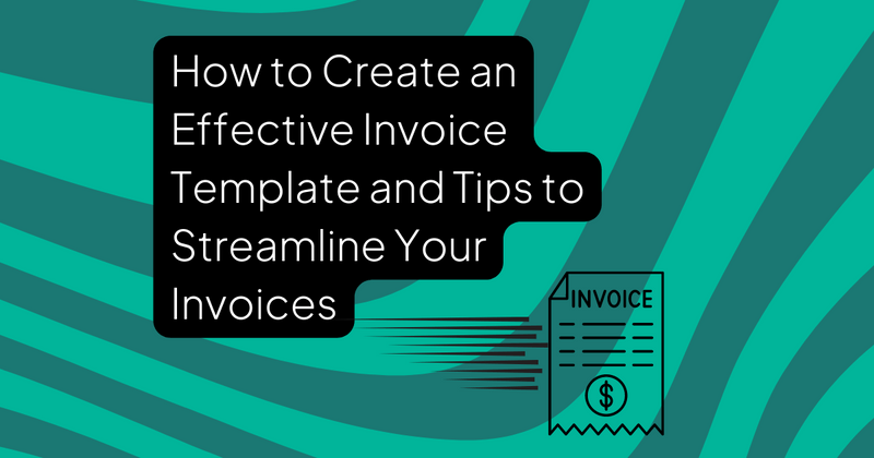 How to Create an Effective Invoice Template and Tips to Streamline Your ...