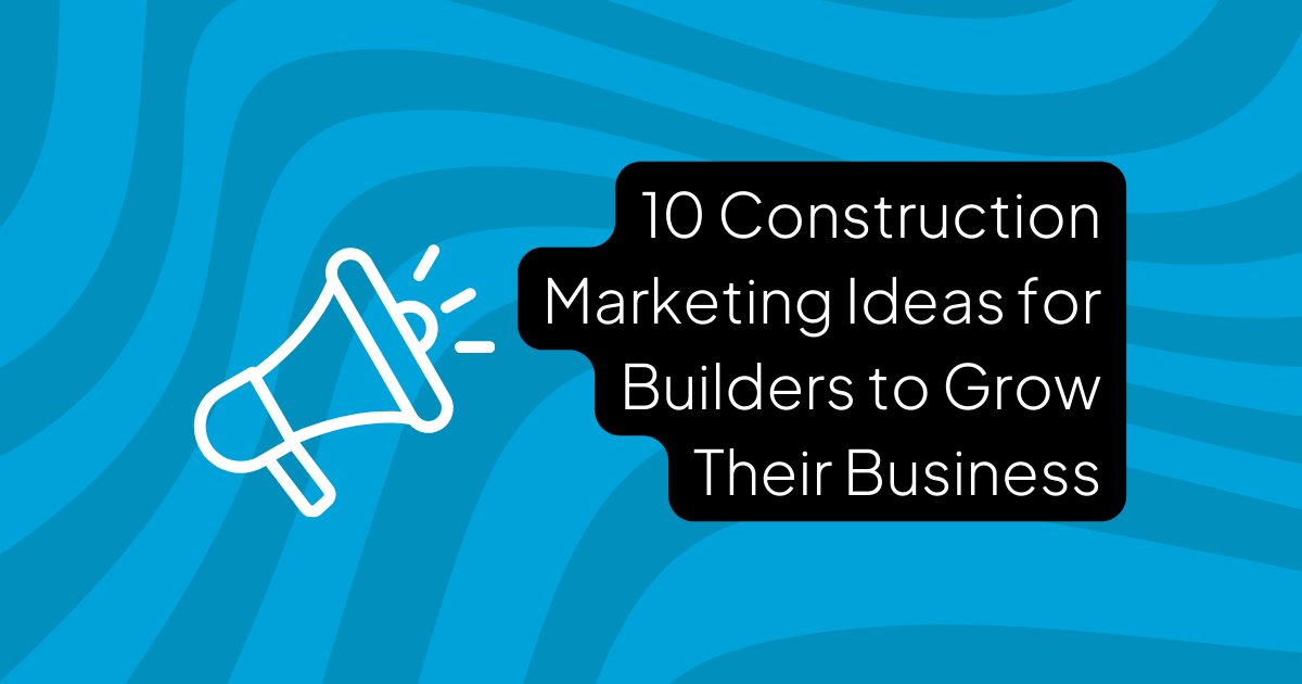 10 Construction Marketing Ideas for Builders to Grow Their Business ...