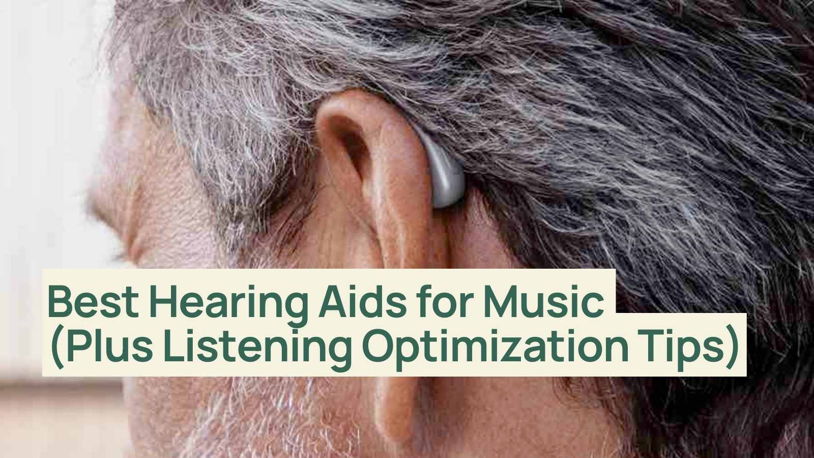 Best Hearing Aids for Music (Plus Listening Optimization Tips)