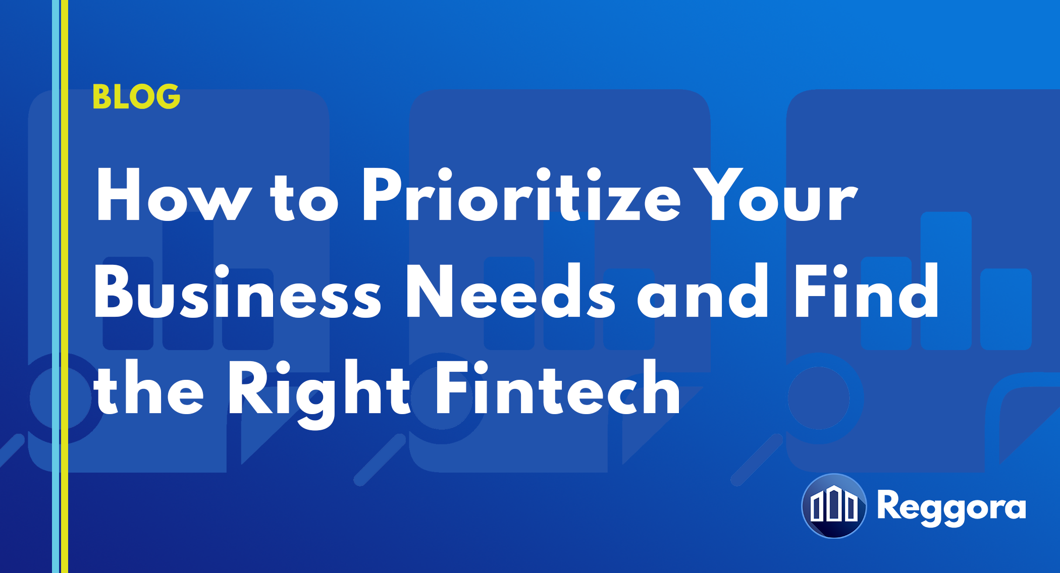 How to Prioritize Your Business Needs and Find the Right Fintech
