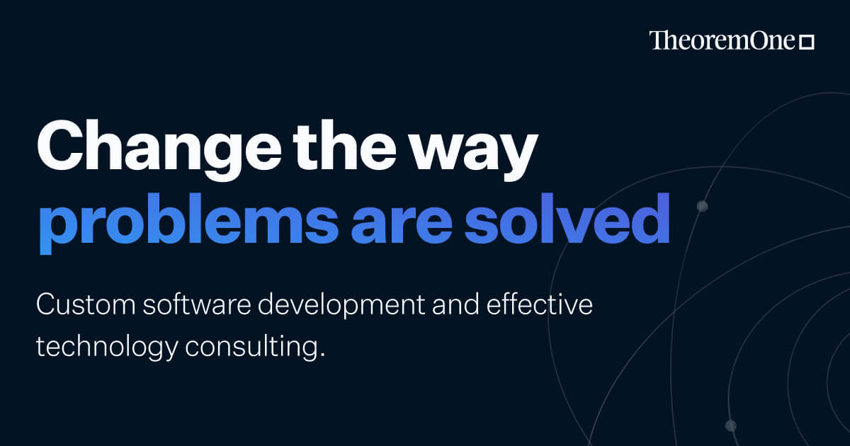 TheoremOne | Custom Software & Business Platforms | Practical Consulting | Effective Engineering