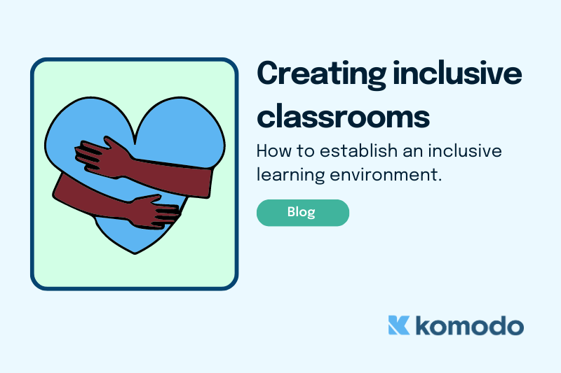 Creating an inclusive classroom | Komodo Wellbeing