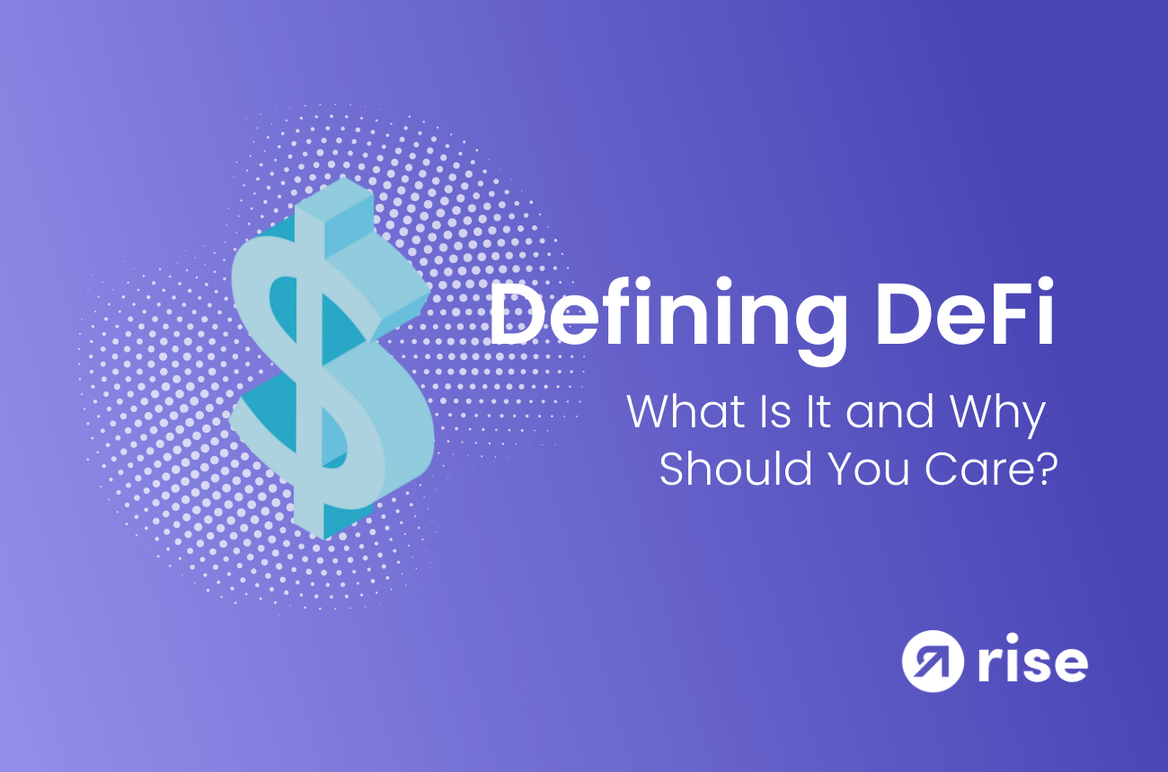 Rise | Defining DeFi: What Is It & Why Should You Care?
