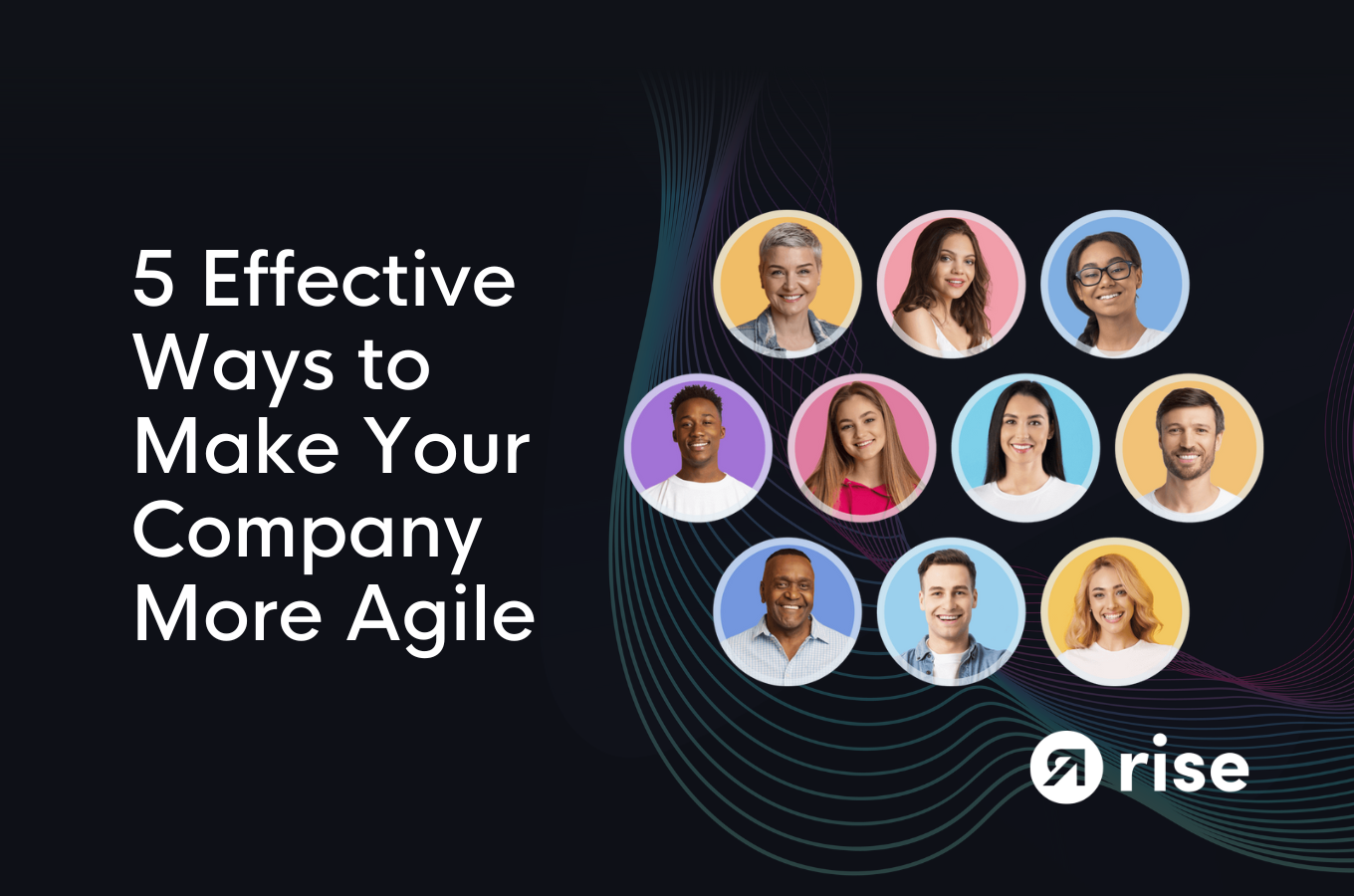 Rise | 5 Effective Ways to Make Your Company More Agile