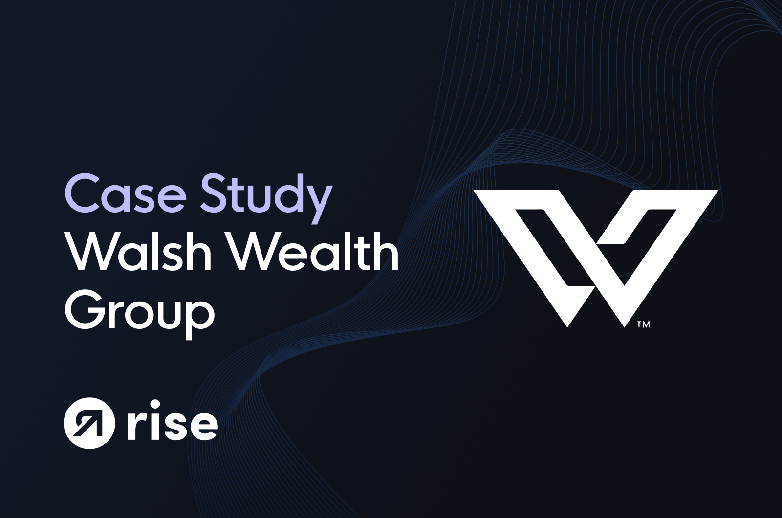 Rise | Rise Case Study: Walsh Wealth Group