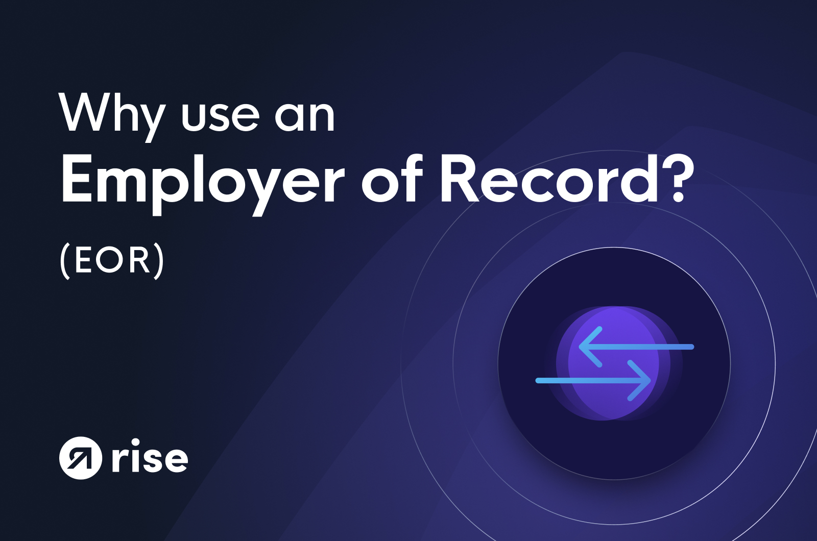 Rise | The Benefits of Using an EOR (Employer of Record)