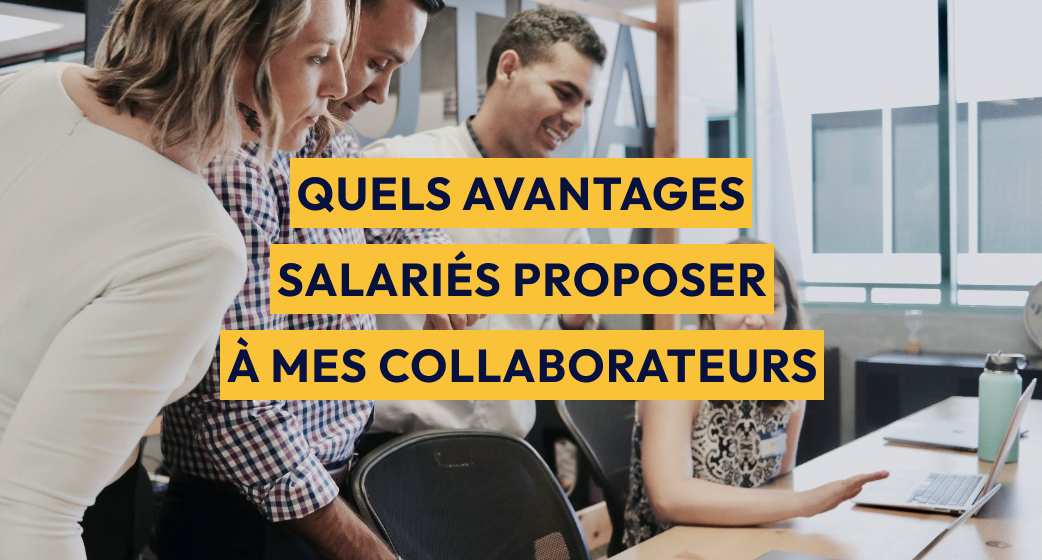 Quels avantages salariés proposer à mes collaborateurs