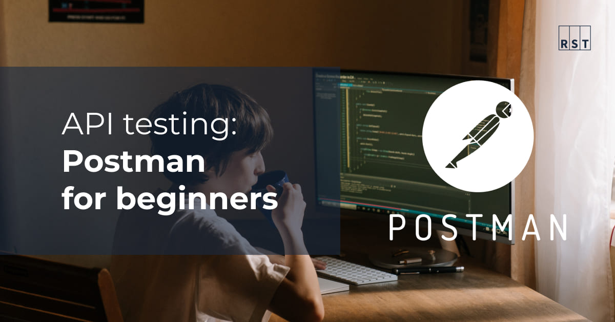 API testing: Postman for beginners | RST Software
