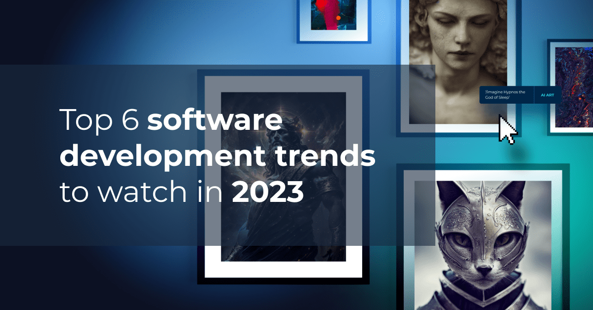 Top 6 software development trends to watch in 2023 | RST Software