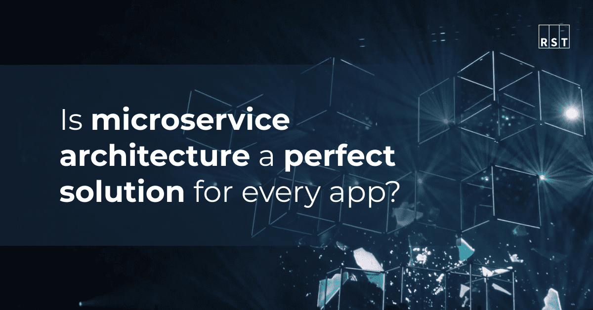 Is microservice architecture a perfect solution for every app? | RST ...
