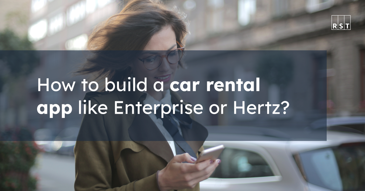 How to build a car rental app like Enterprise or Hertz? | RST Software