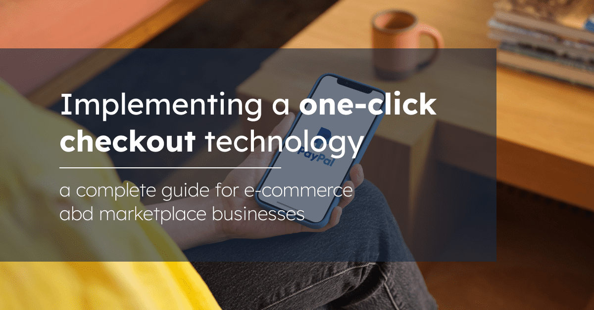 A complete guide for businesses on implementing a one-click checkout technology | RST Software