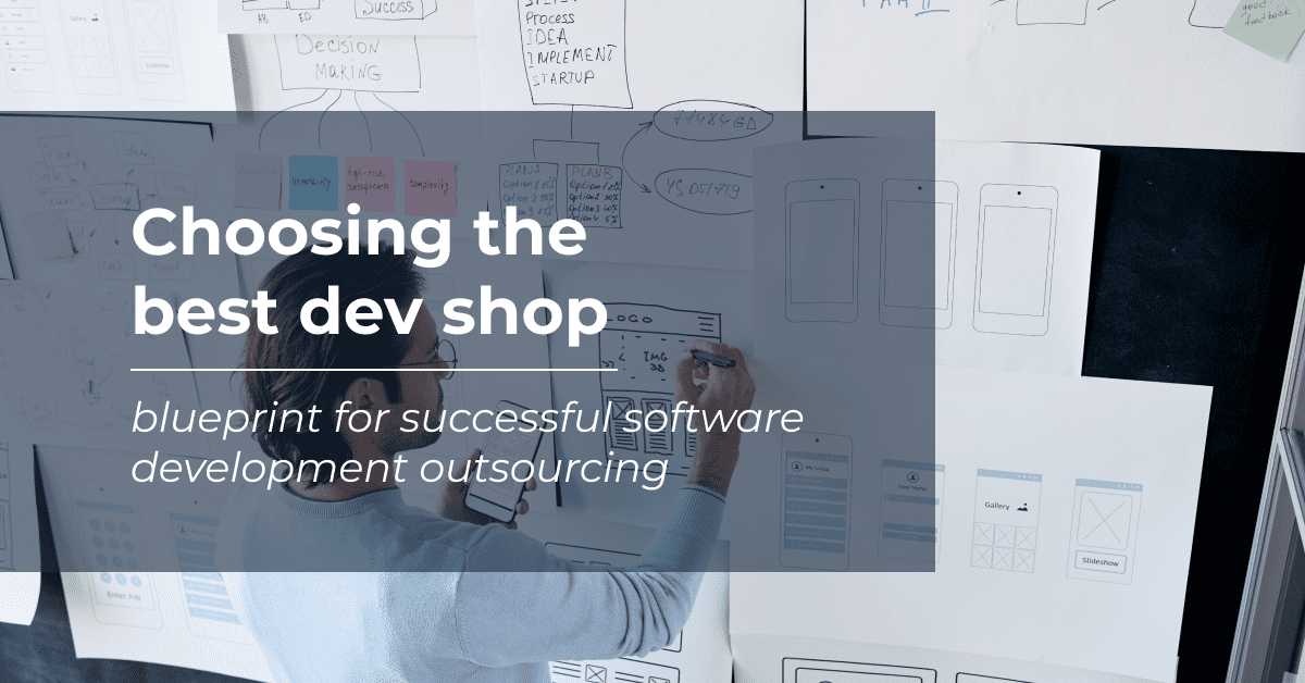 Choosing the best dev shop: a blueprint for successful software ...