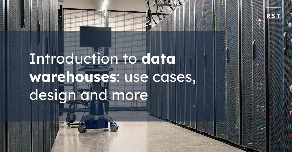 Introduction to data warehouses: use cases, design and more | RST Software