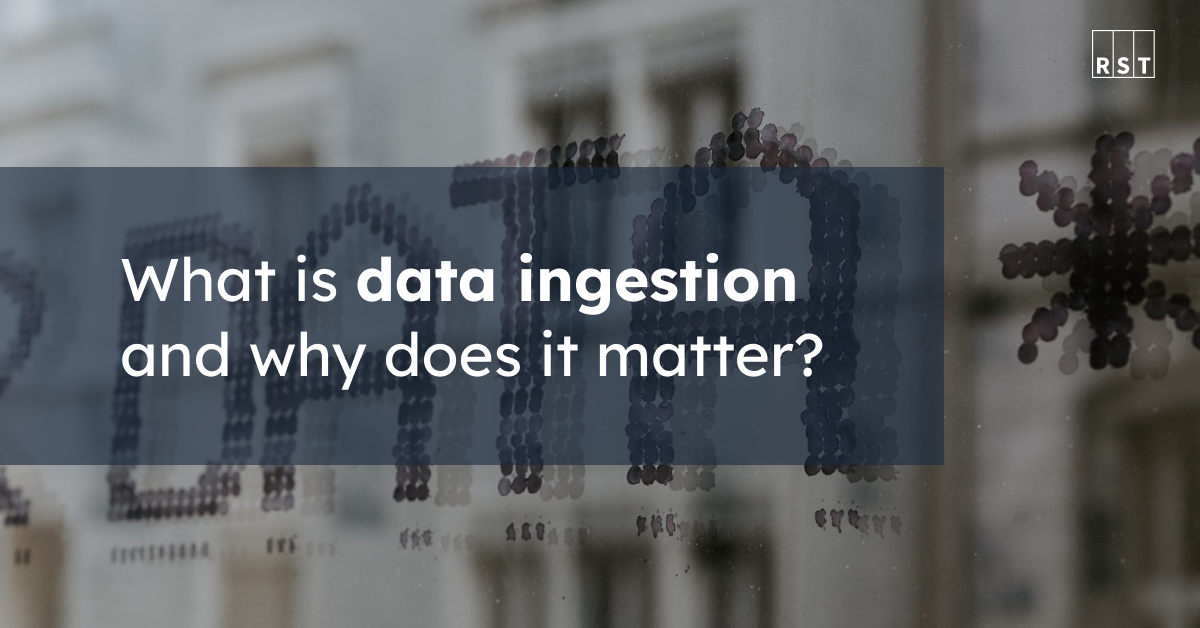 What is data ingestion and why does it matter? | RST Software