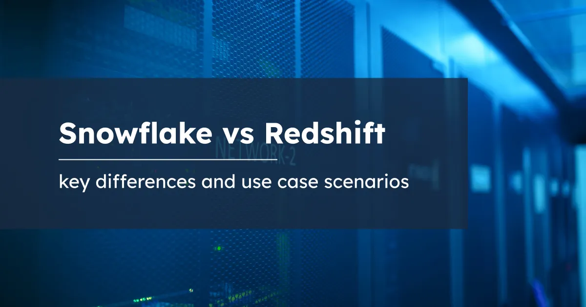 Snowflake vs Redshift: key differences and use case scenarios | RST Software