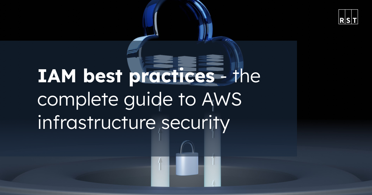 IAM best practices - the complete guide to AWS infrastructure security | RST Software