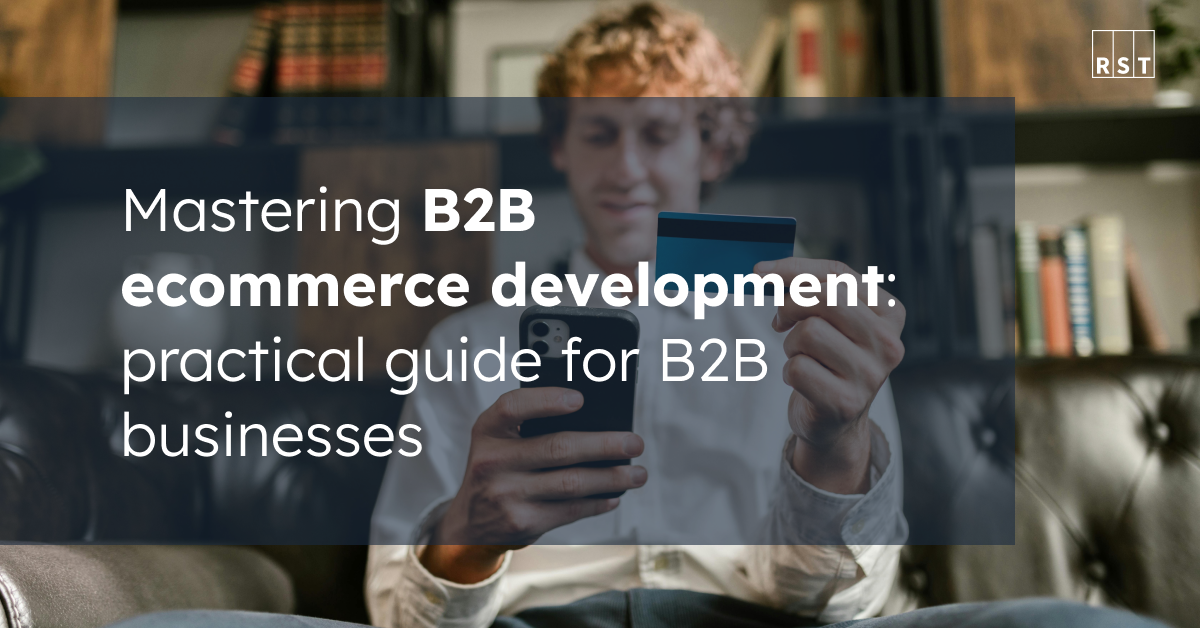 Mastering B2B ecommerce development: practical guide for B2B businesses | RST Software