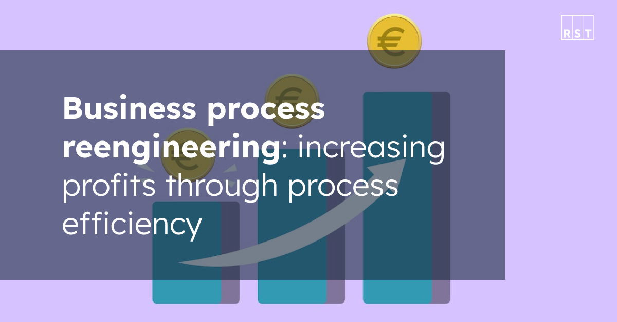 Business process reengineering (BPR) – increasing profits through process efficiency | RST Software