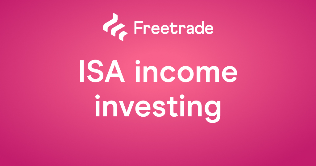 How to use ISAs for income investing - Invest Hub | Freetrade
