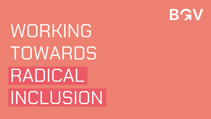 BGV Blog - Working towards radical inclusion