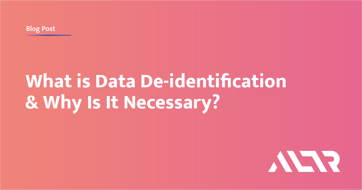 What is Data De-identification & Why Is It Necessary?