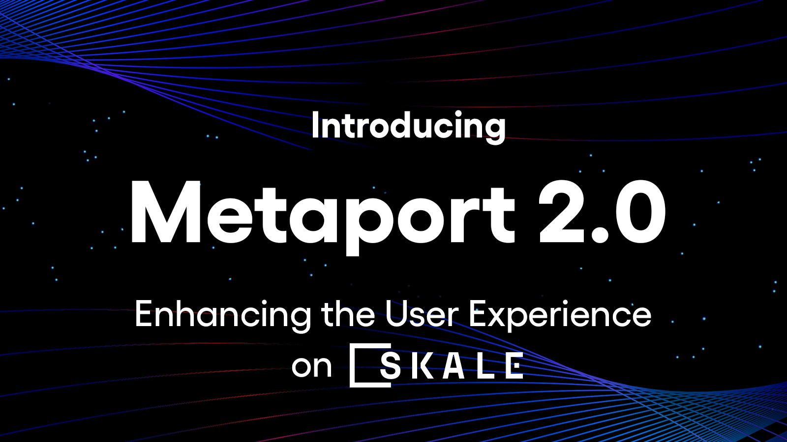 Introducing Metaport 2.0 - Making It Easier than Ever to Bridge to SKALE