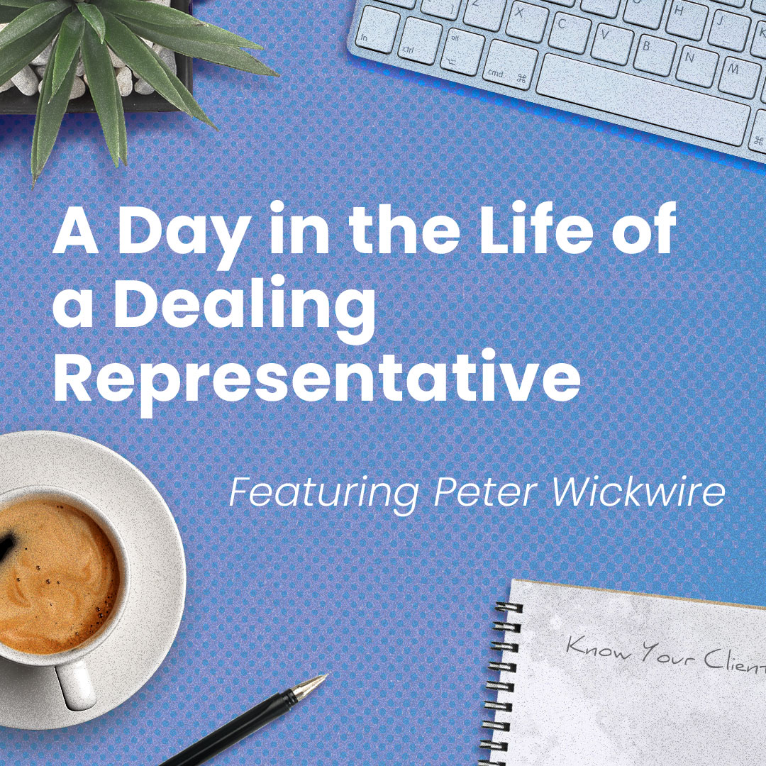 A Day in the Life of a Dealing Representative featuring Peter Wickwire ...
