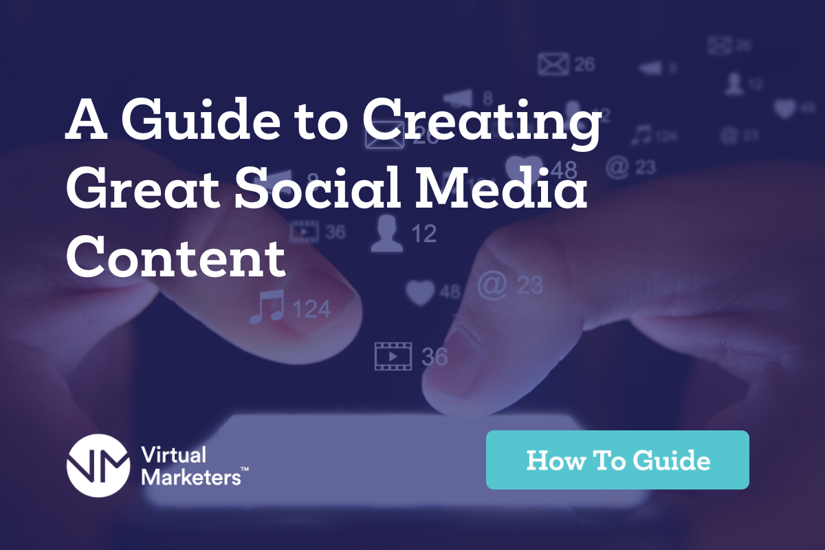 A Guide to Creating Great Social Media Content | VM