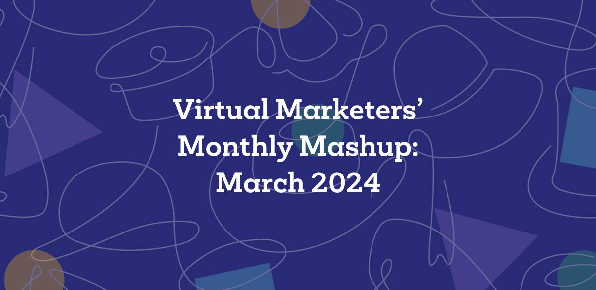 Virtual Marketers Monthly Mashup: March 2024 | VM