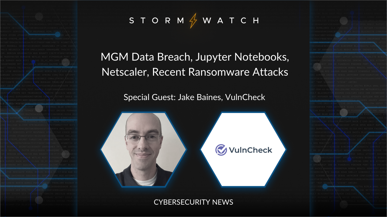 Storm Watch | Cyber News | MGM Data Breach, Jupyter Notebooks, Netscaler
