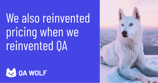 Out with the old: QA Wolf is reinventing QA, and the pricing too | QA Wolf