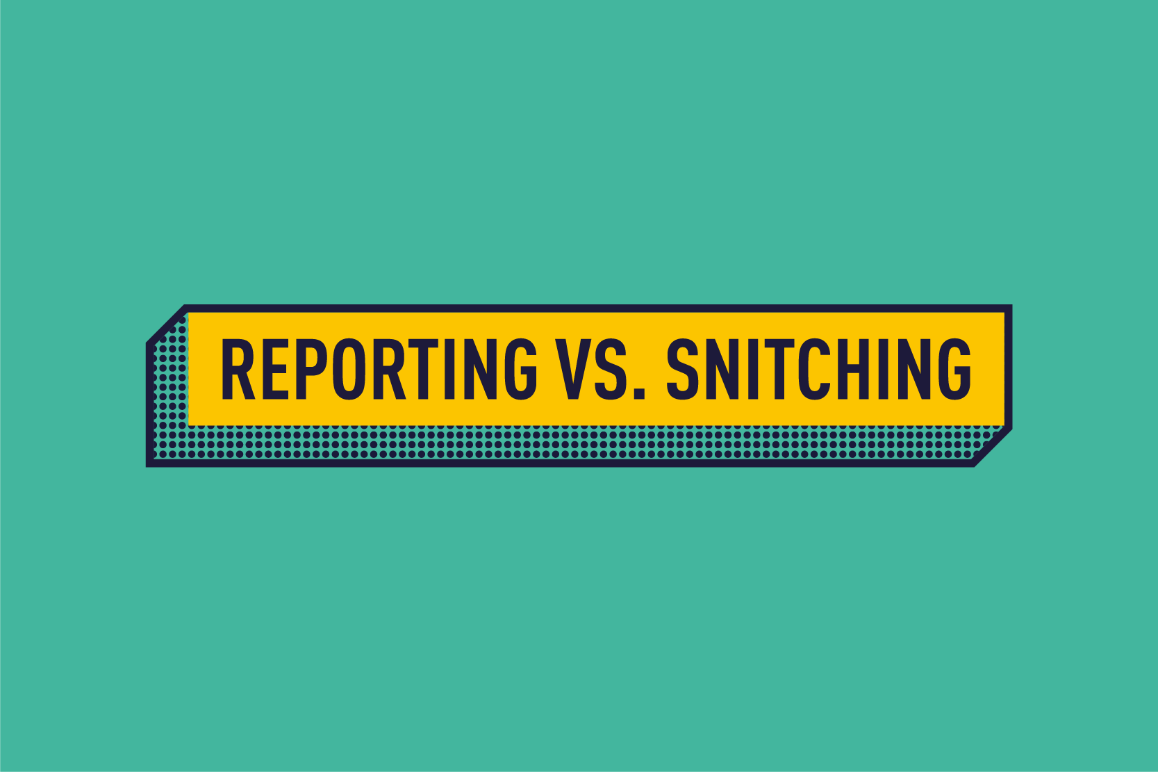 Reporting VS Snitching