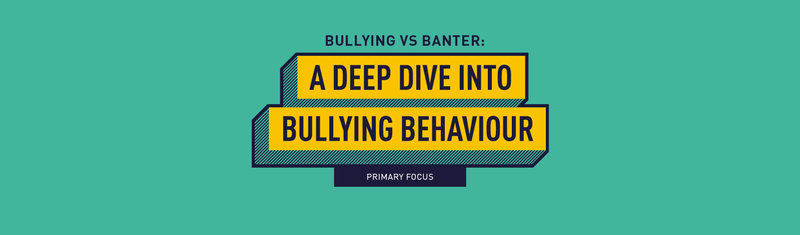 Webinar: Bullying vs Banter - A Deep Dive into Bullying Behaviour ...