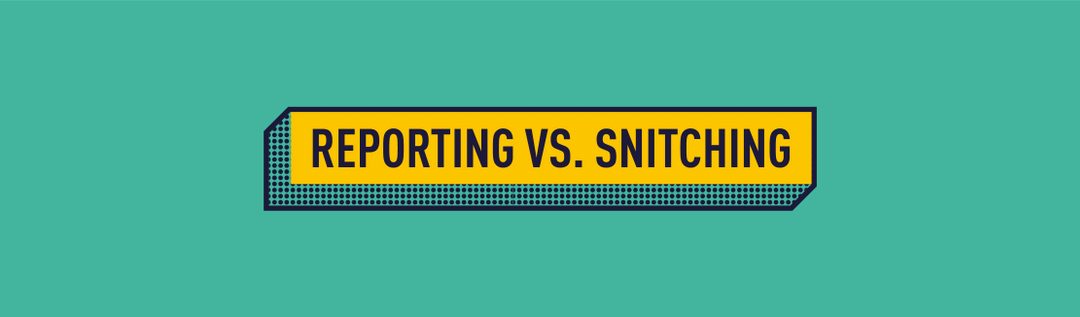 Reporting VS Snitching