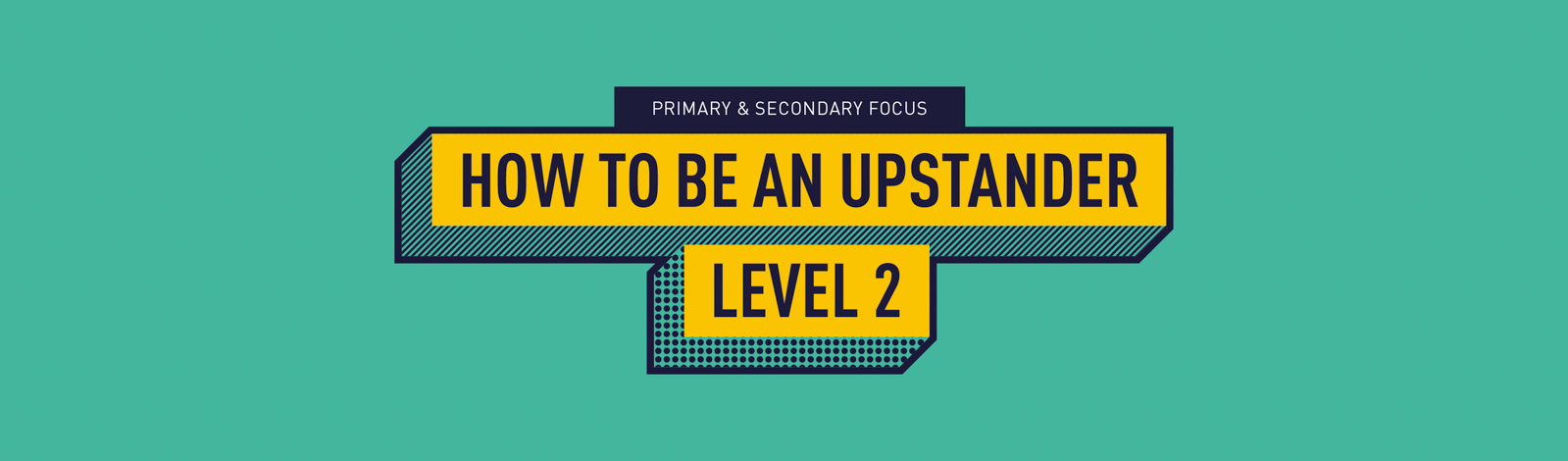 How to be an Upstander – Level 2 (Primary & Secondary)