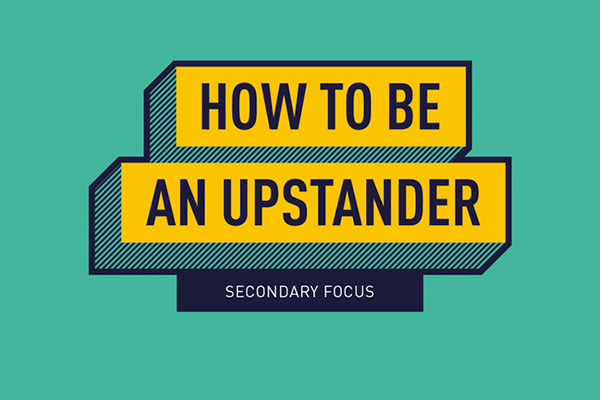 How to be an Upstander (Secondary Focus)