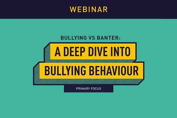 Webinar: Bullying vs Banter - A Deep Dive into Bullying Behaviour ...