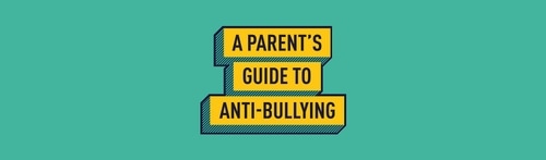 A Parent's Guide To Anti-Bullying
