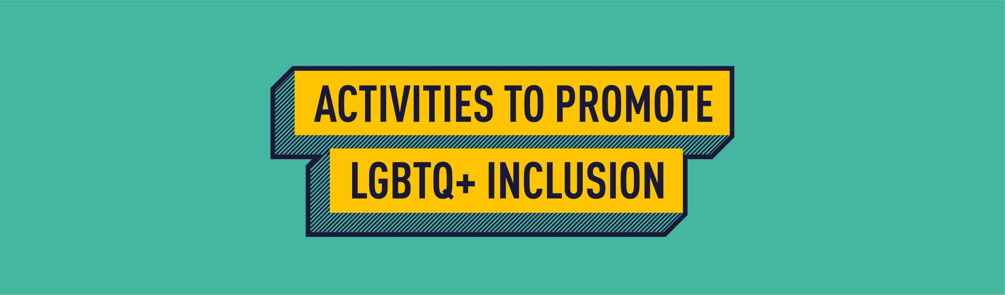 Activities to Promote LGBTQ+ Inclusion