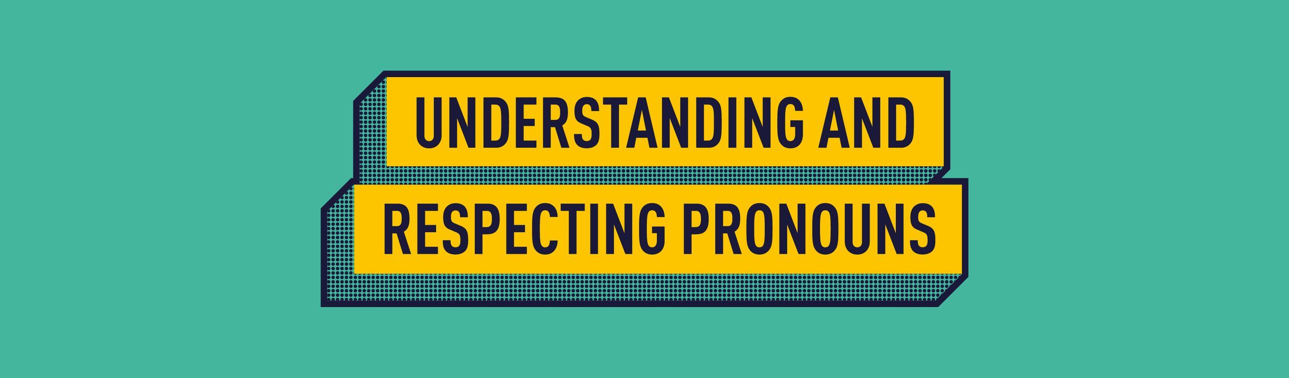 Understanding & Respecting Pronouns